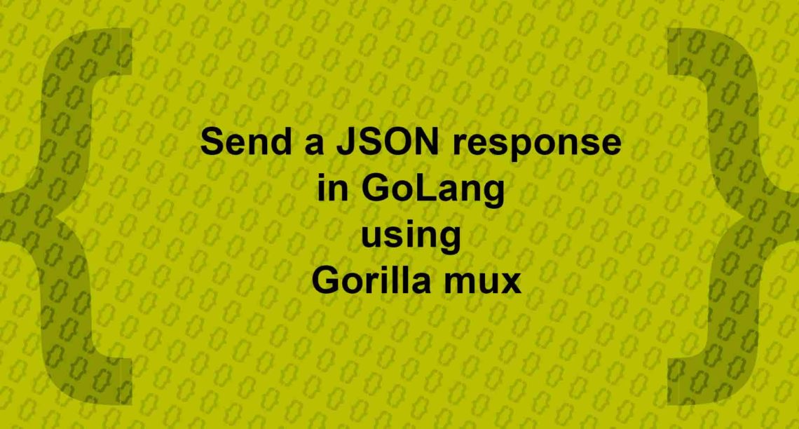 Send a JSON response in golang using Gorilla mux - Codershood Send a JSON response in golang using Gorilla mux - Codershood